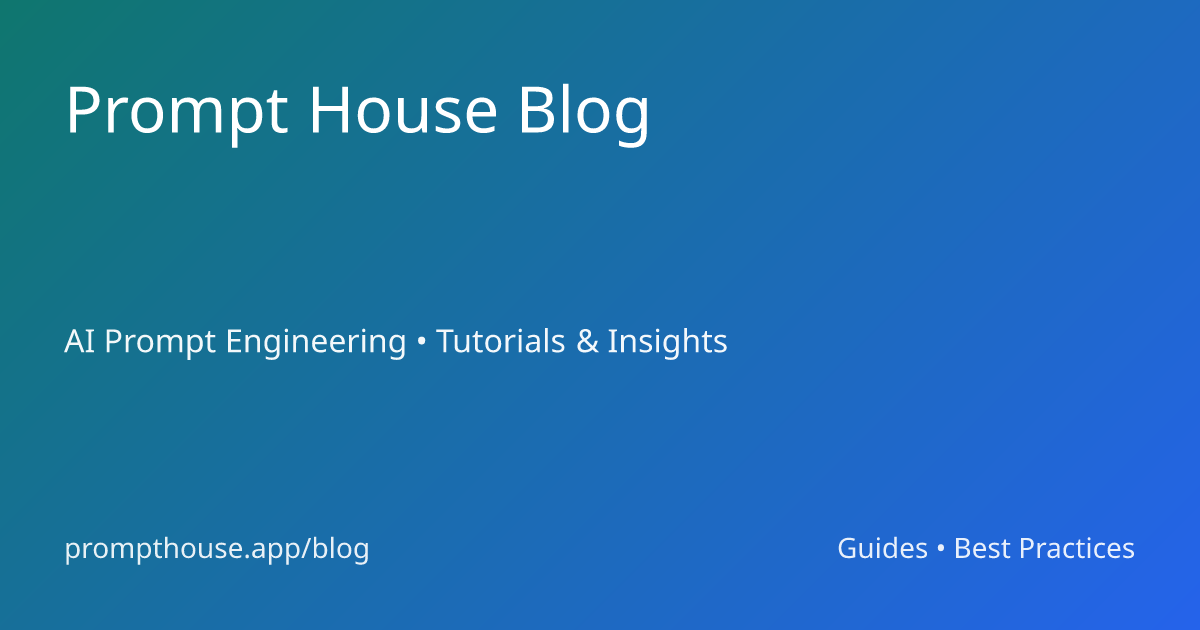 AI Prompt Engineering Blog 2025 - Tips, Tutorials & Best Practices | Prompt House | Prompt House